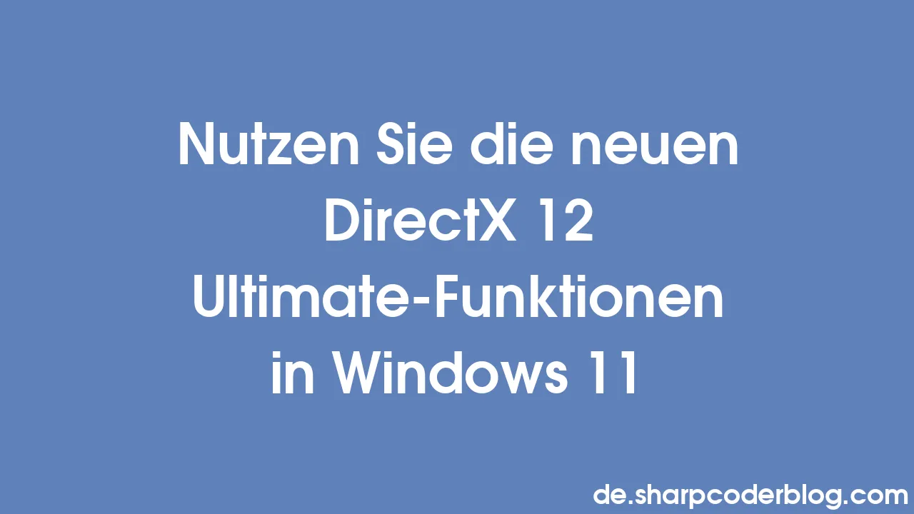 Nutzen Sie Die Neuen Directx 12 Ultimate Funktionen In Windows 11