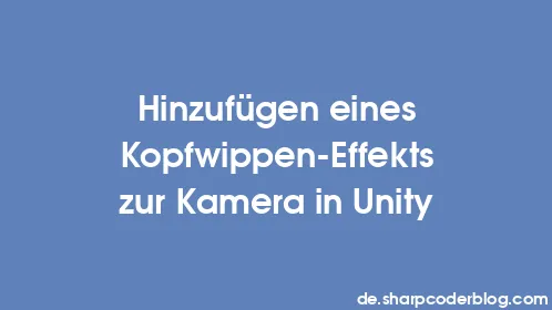 Hinzufügen eines Kopfwippen-Effekts zur Kamera in Unity - Thumbnail