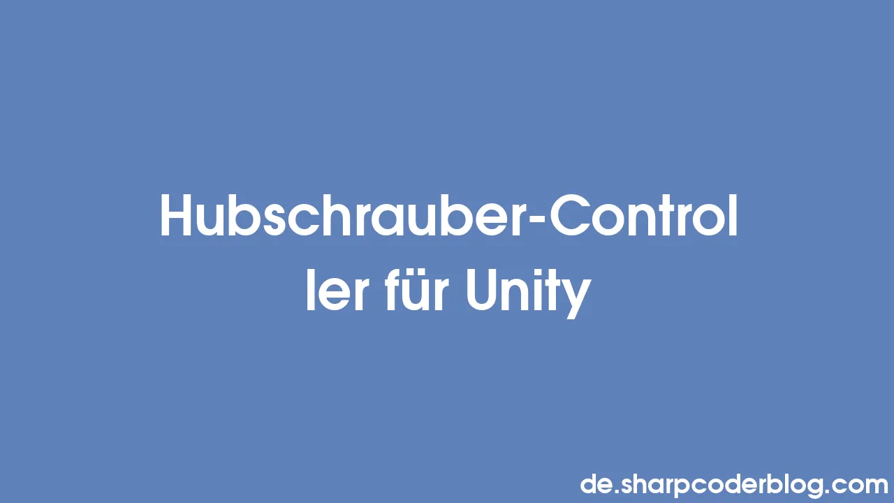 Hubschrauber Controller Für Unity Sharp Coder Blog