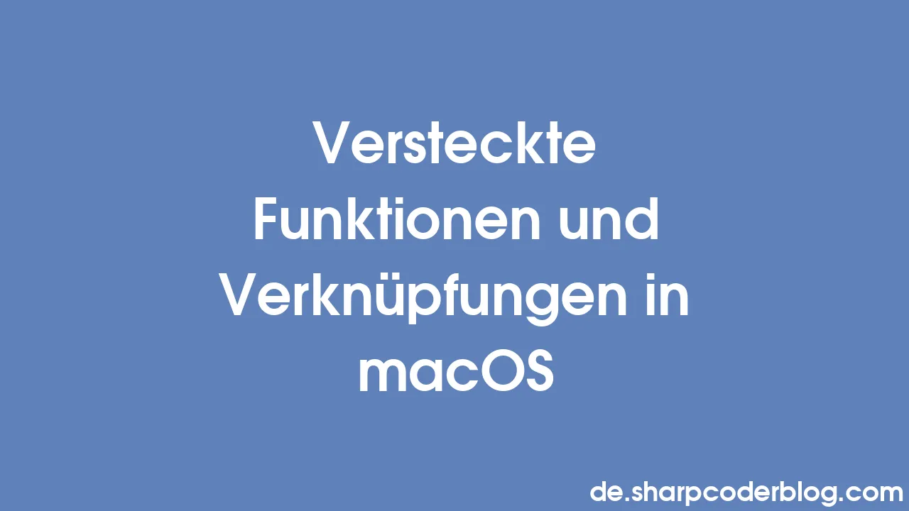 Versteckte Funktionen und Verknüpfungen in macOS | Sharp Coder Blog