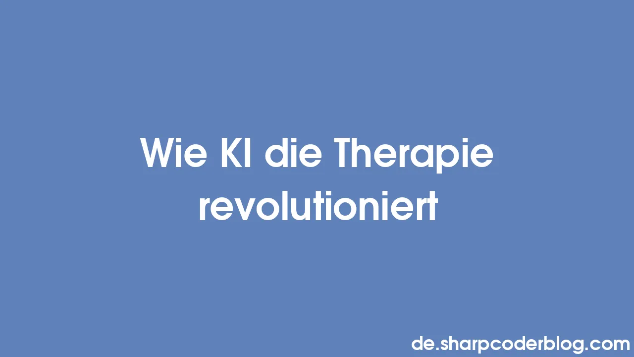 Wie KI die Therapie revolutioniert | Sharp Coder Blog