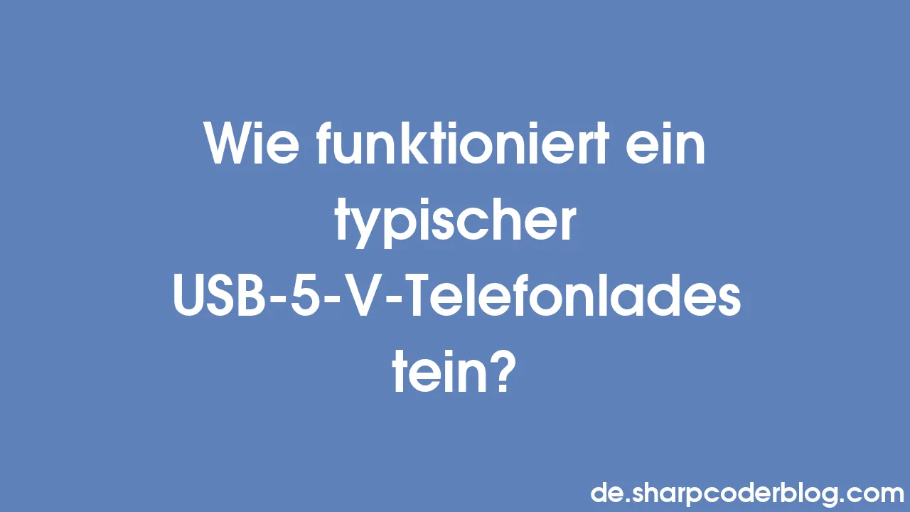 Wie funktioniert ein typischer USB-5-V-Telefonladestein? | Sharp Coder Blog