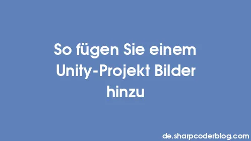So fügen Sie einem Unity-Projekt Bilder hinzu - Thumbnail