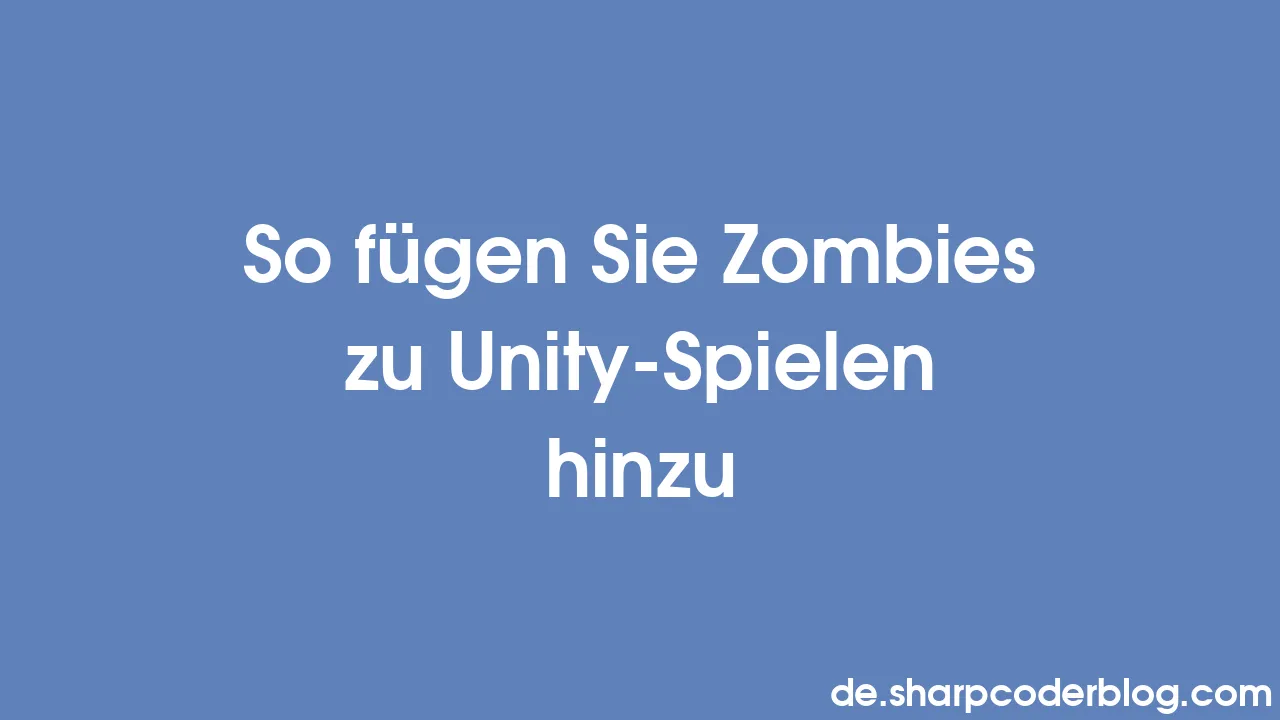 So fügen Sie Zombies zu Unity-Spielen hinzu | Sharp Coder Blog