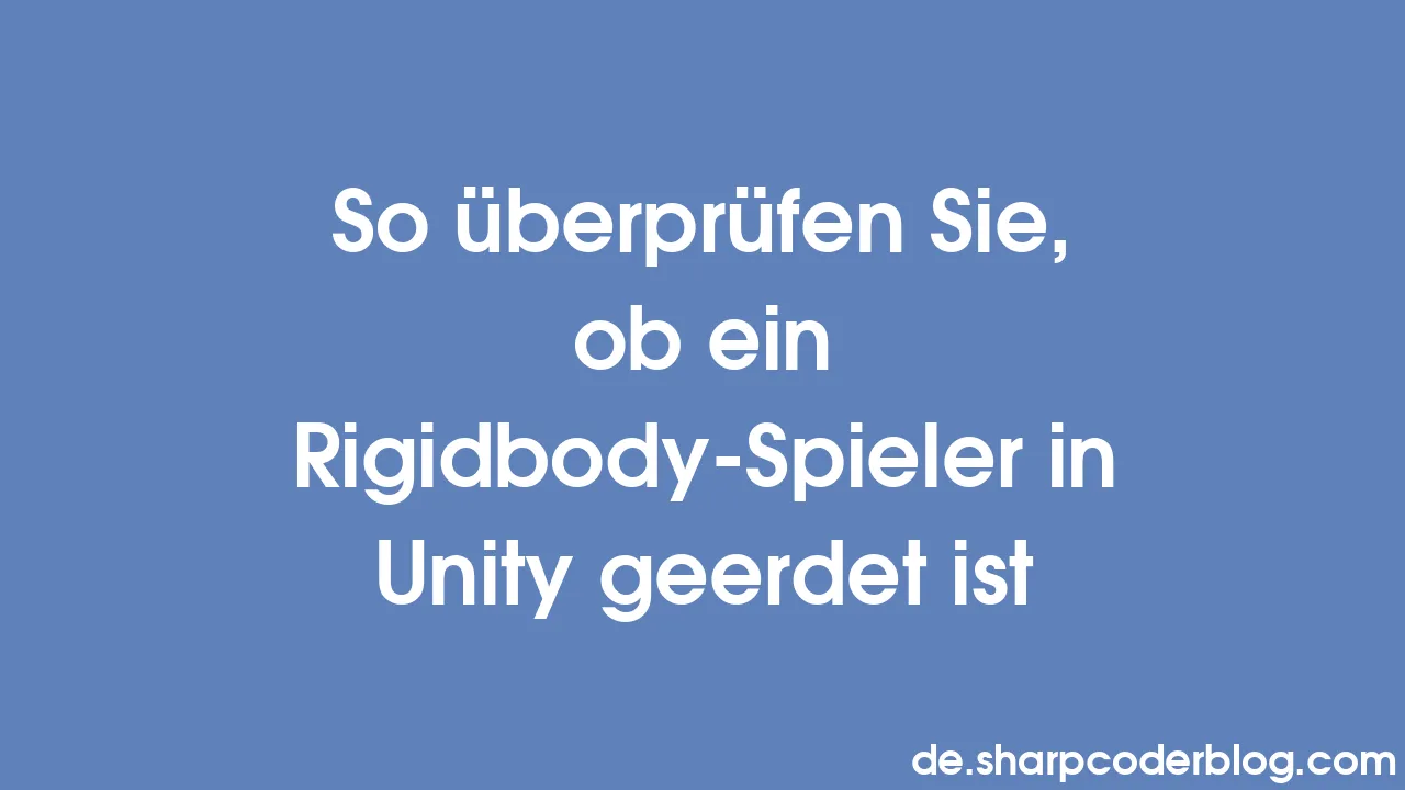 So überprüfen Sie, ob ein Rigidbody-Spieler in Unity geerdet ist | Sharp Coder Blog