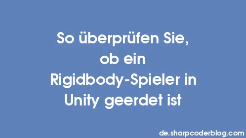 So überprüfen Sie, ob ein Rigidbody-Spieler in Unity geerdet ist - Thumbnail