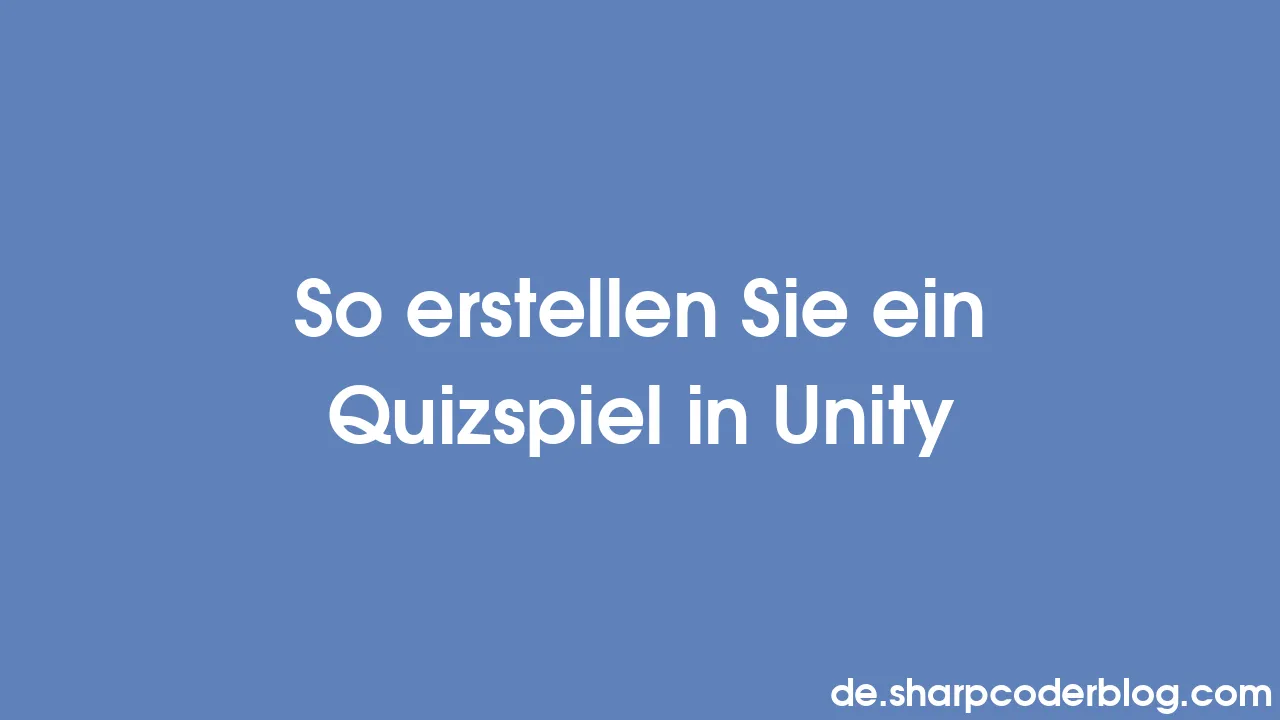 So Erstellen Sie Ein Quizspiel In Unity Sharp Coder Blog