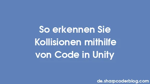 So erkennen Sie Kollisionen mithilfe von Code in Unity - Thumbnail