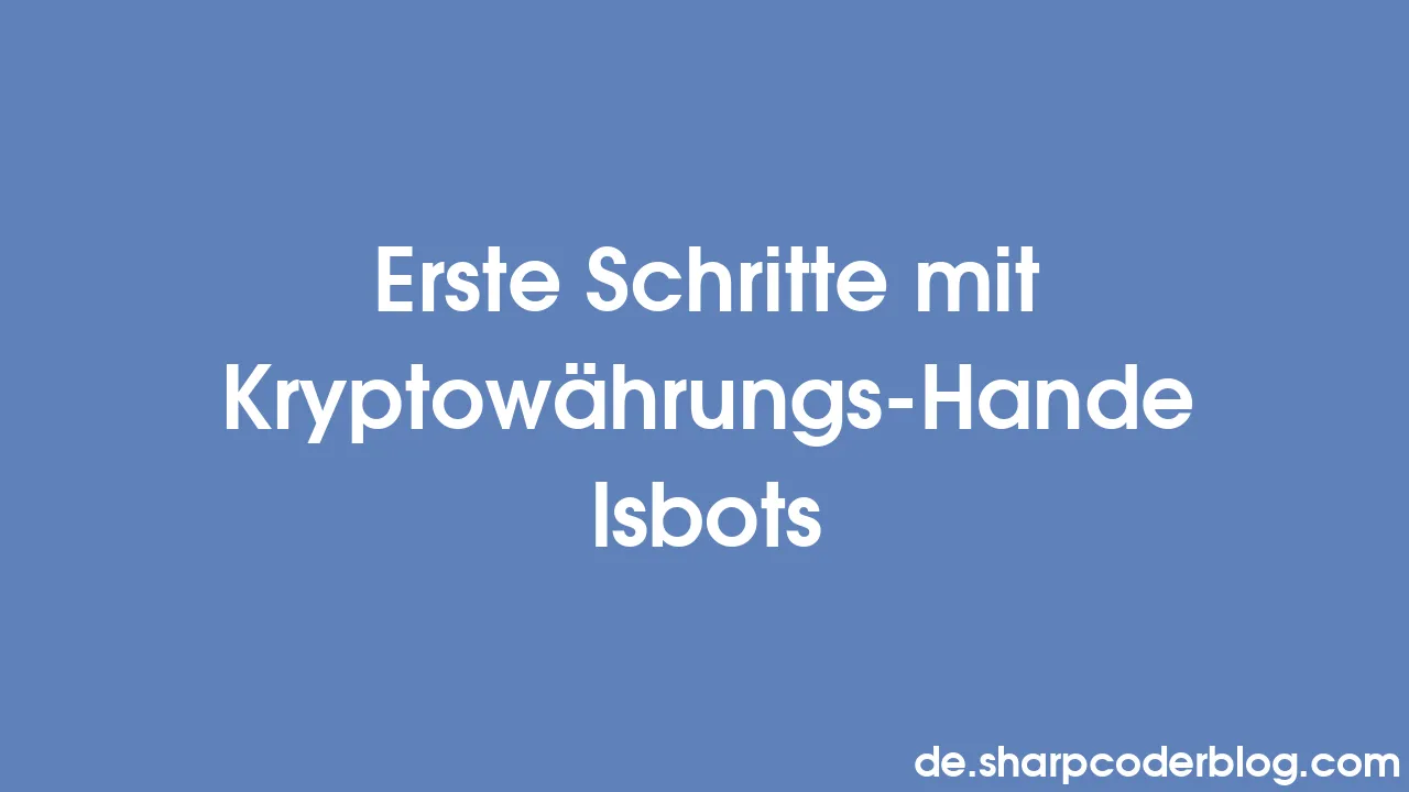 Erste Schritte mit Kryptowährungs-Handelsbots | Sharp Coder Blog