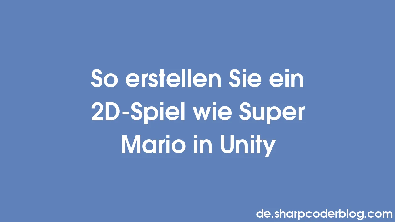 So erstellen Sie ein 2D-Spiel wie Super Mario in Unity | Sharp Coder Blog