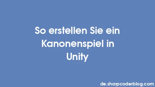 So erstellen Sie ein Kanonenspiel in Unity - Thumbnail
