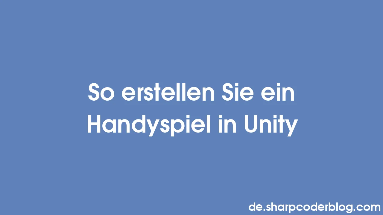 So Erstellen Sie Ein Handyspiel In Unity Sharp Coder Blog