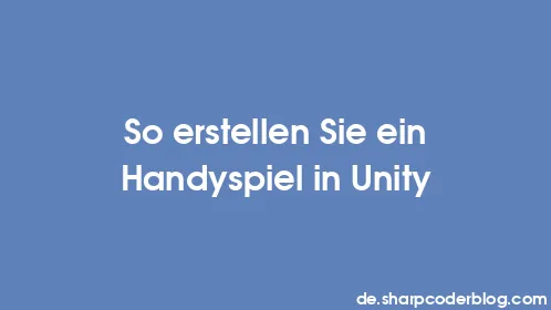 So erstellen Sie ein Handyspiel in Unity - Thumbnail