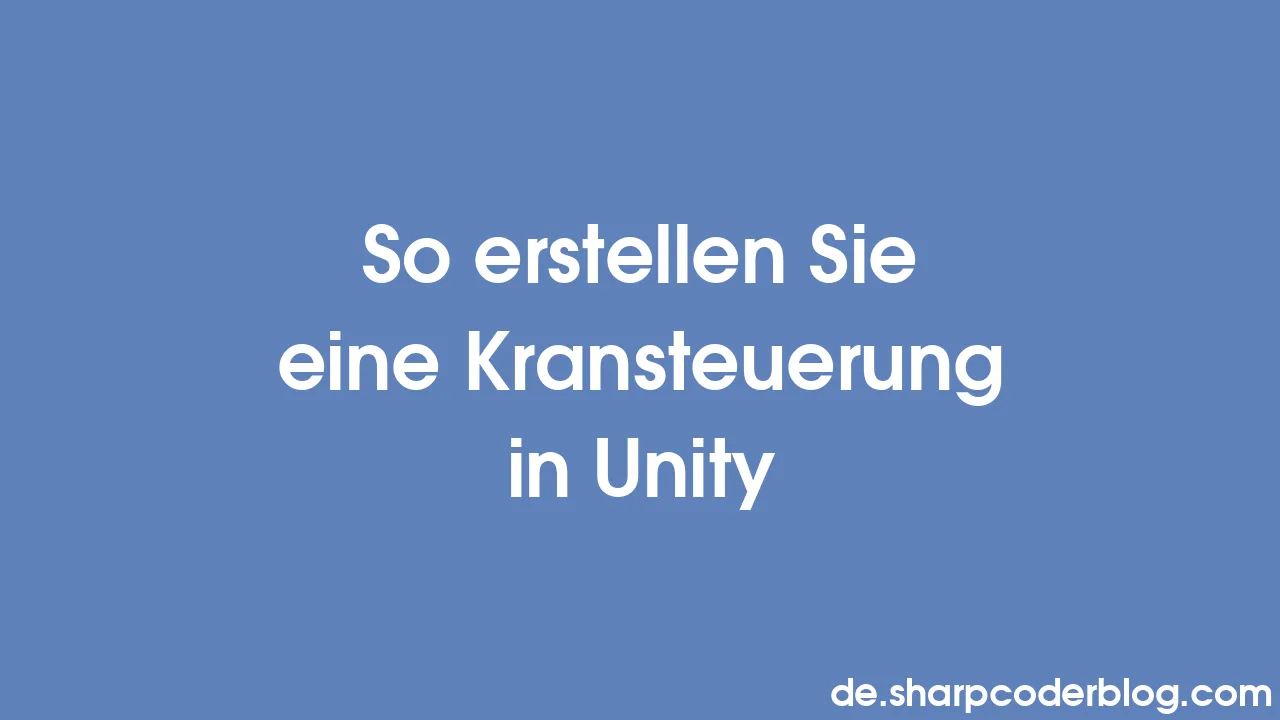 So Erstellen Sie Eine Kransteuerung In Unity Sharp Coder Blog