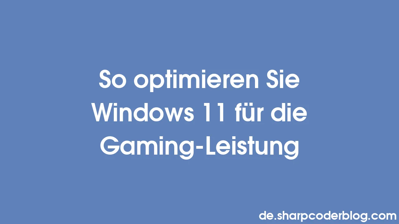 So Optimieren Sie Windows 11 Für Die Gaming Leistung Sharp Coder Blog