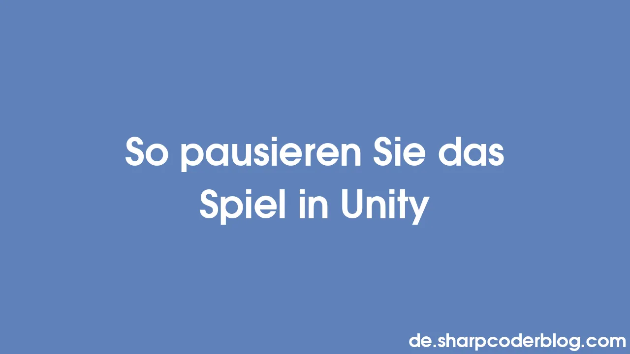So pausieren Sie das Spiel in Unity | Sharp Coder Blog