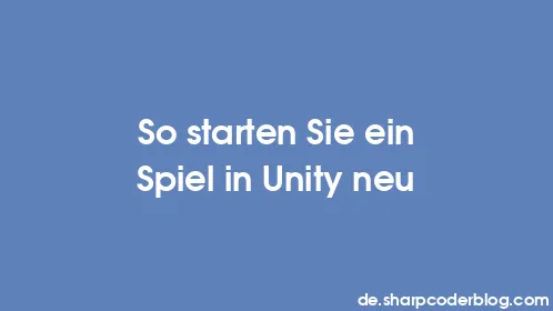 So starten Sie ein Spiel in Unity neu - Thumbnail