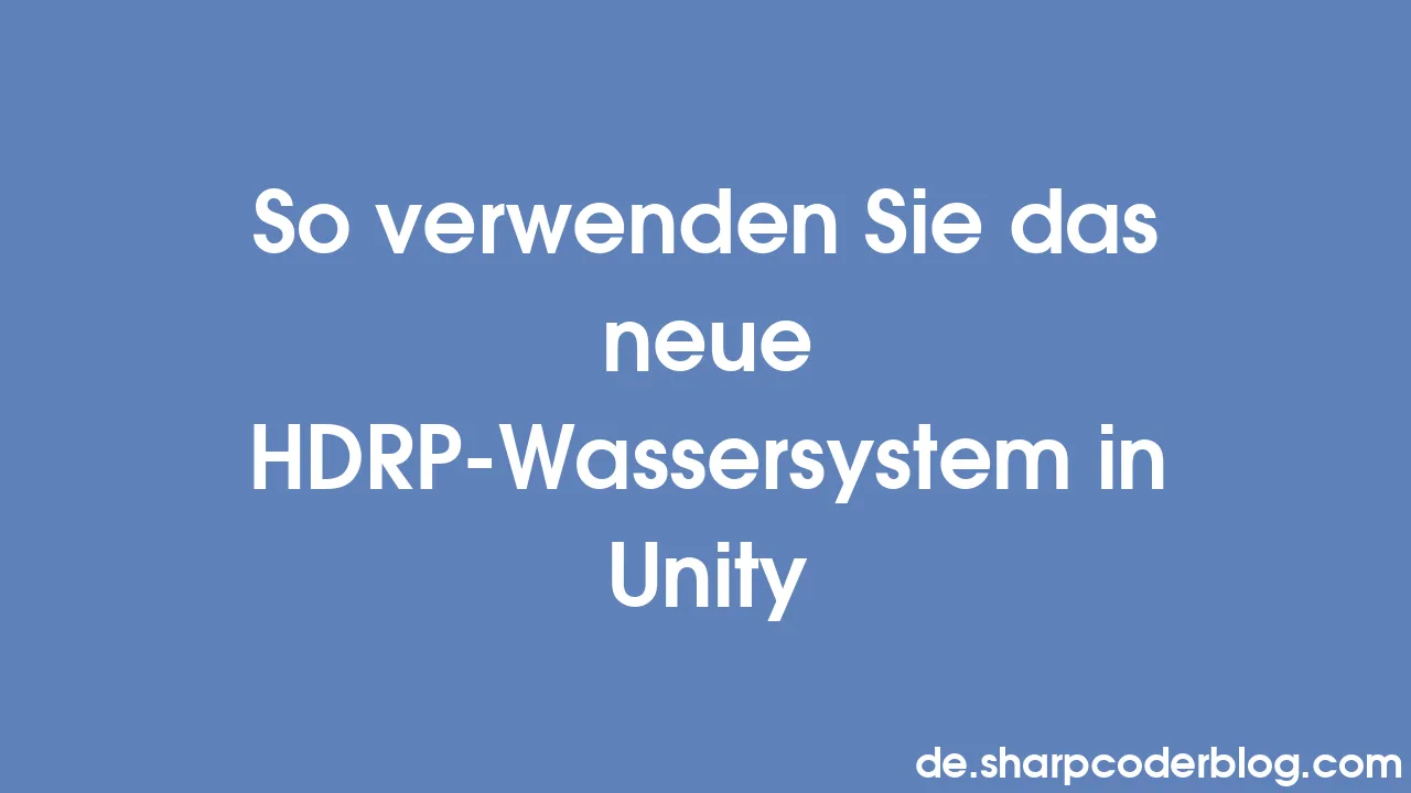 So Verwenden Sie Das Neue Hdrp Wassersystem In Unity Sharp Coder Blog 0544