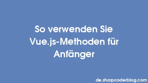 So verwenden Sie Vue.js-Methoden für Anfänger - Thumbnail