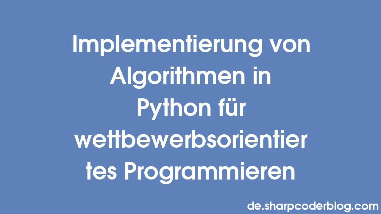 Implementierung Von Algorithmen In Python Für Wettbewerbsorientiertes