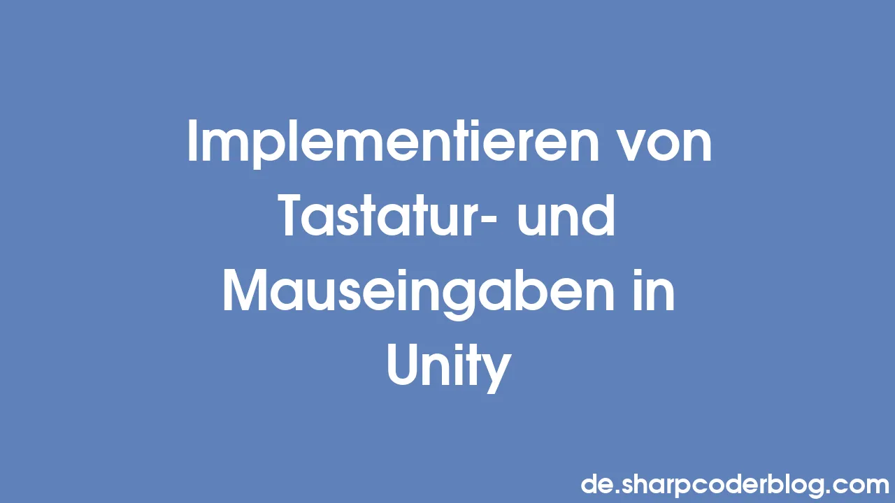 Implementieren Von Tastatur Und Mauseingaben In Unity Sharp Coder Blog
