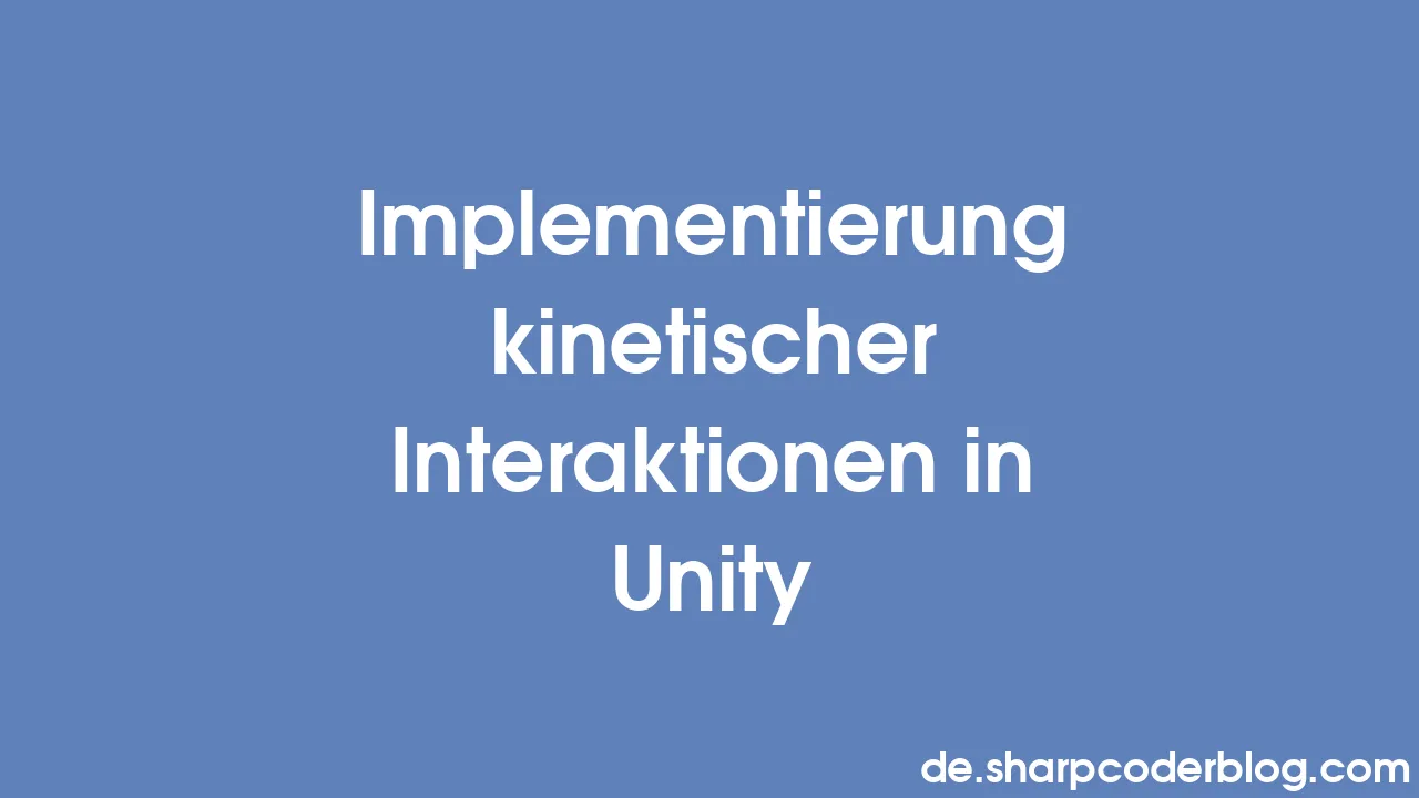 Implementierung Kinetischer Interaktionen In Unity Sharp Coder Blog 8613