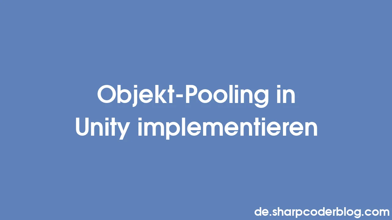 Objekt Pooling In Unity Implementieren Sharp Coder Blog