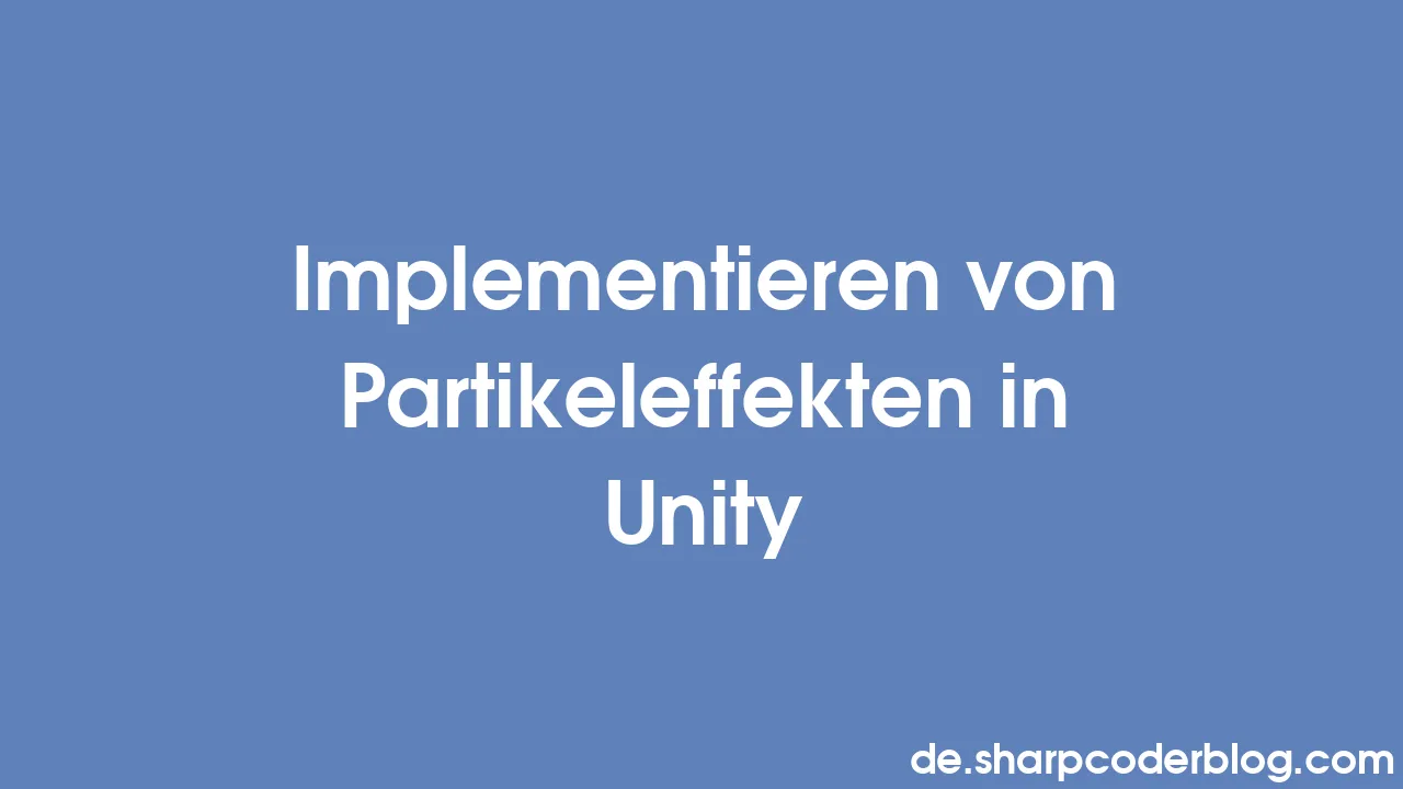 Implementieren Von Partikeleffekten In Unity Sharp Coder Blog 
