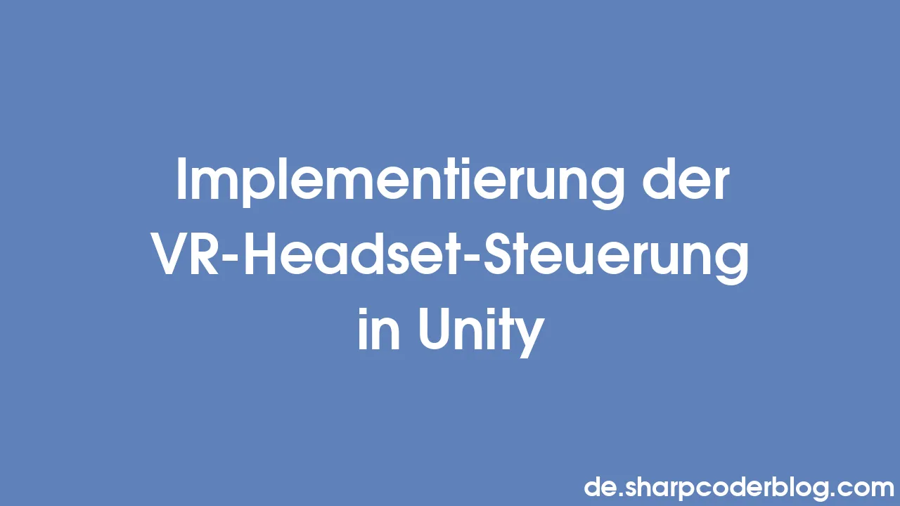 Implementierung der VR-Headset-Steuerung in Unity | Sharp Coder Blog