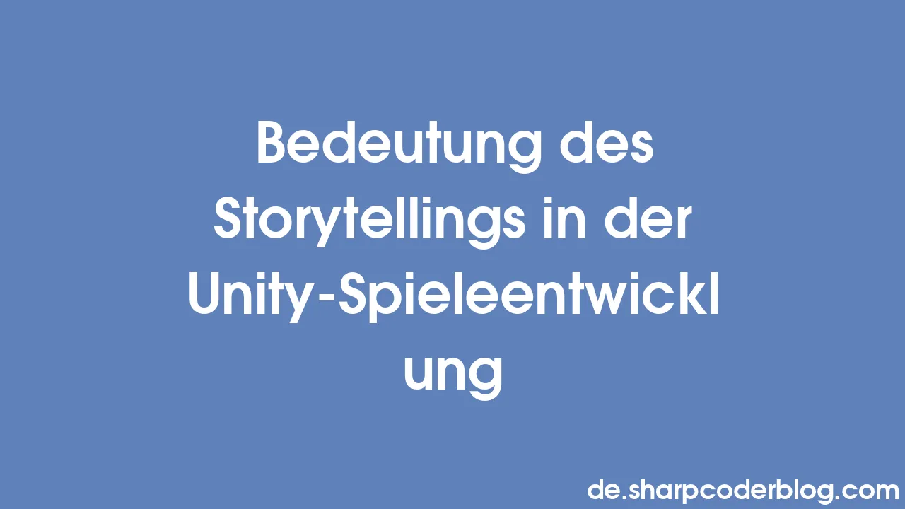Bedeutung Des Storytellings In Der Unity Spieleentwicklung Sharp Coder Blog