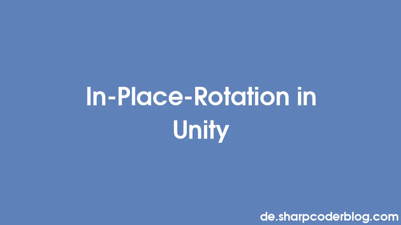 In Place Rotation In Unity Sharp Coder Blog 8486