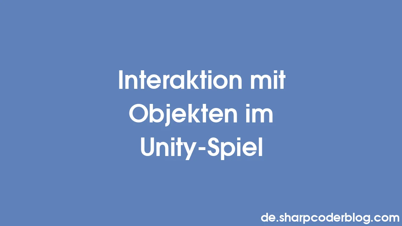 Interaktion Mit Objekten Im Unity Spiel Sharp Coder Blog 1402