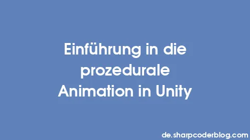 Einführung in die prozedurale Animation in Unity - Thumbnail