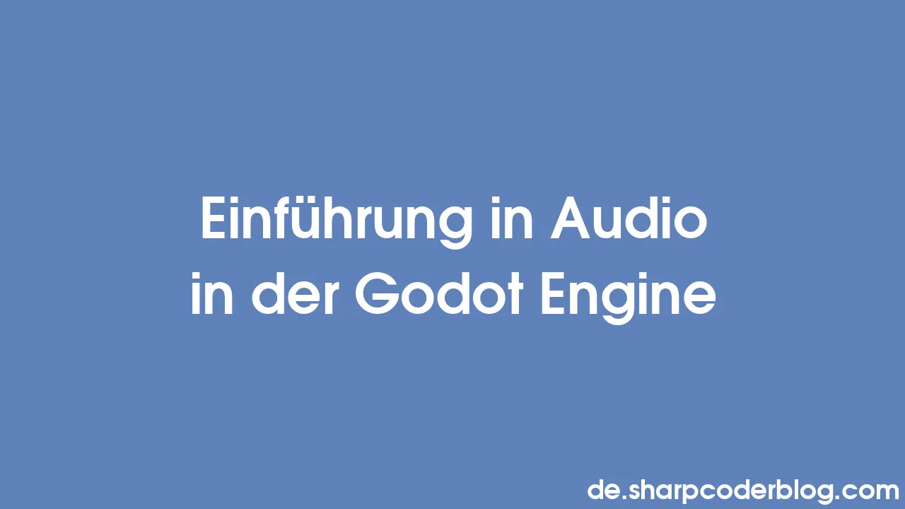 Einführung in Audio in der Godot Engine | Sharp Coder Blog