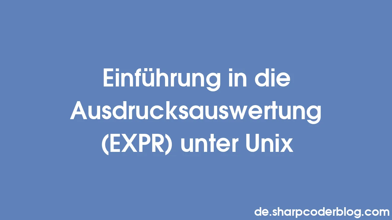 Einführung In Die Ausdrucksauswertung Expr Unter Unix Sharp Coder Blog 3703