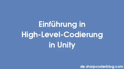 Einführung in High-Level-Codierung in Unity - Thumbnail