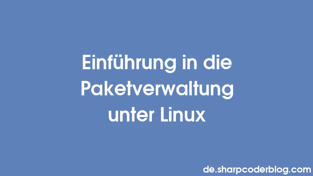 Einführung in die Paketverwaltung unter Linux | Sharp Coder Blog