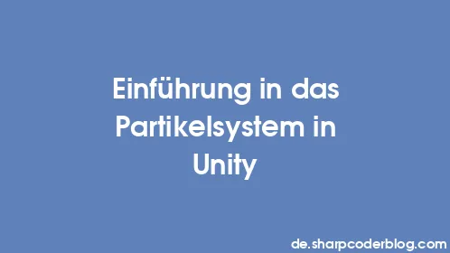 Einführung in das Partikelsystem in Unity - Thumbnail