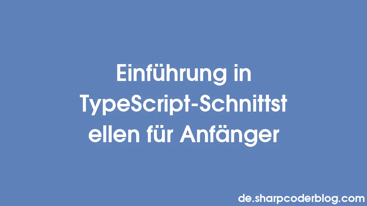 Einführung in TypeScript-Schnittstellen für Anfänger | Sharp Coder Blog