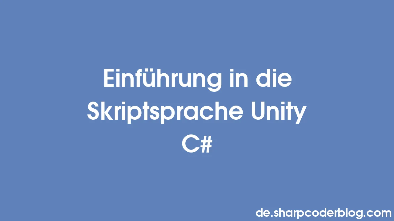 Einführung In Die Skriptsprache Unity C Sharp Coder Blog