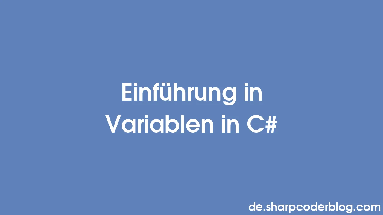 Einführung in Variablen in C# | Sharp Coder Blog