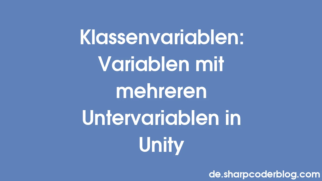 Klassenvariablen: Variablen mit mehreren Untervariablen in Unity ...