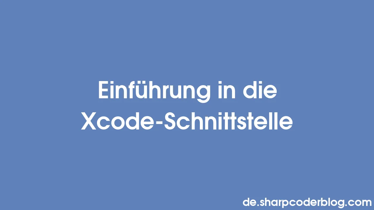 Einführung In Die Xcode Schnittstelle Sharp Coder Blog
