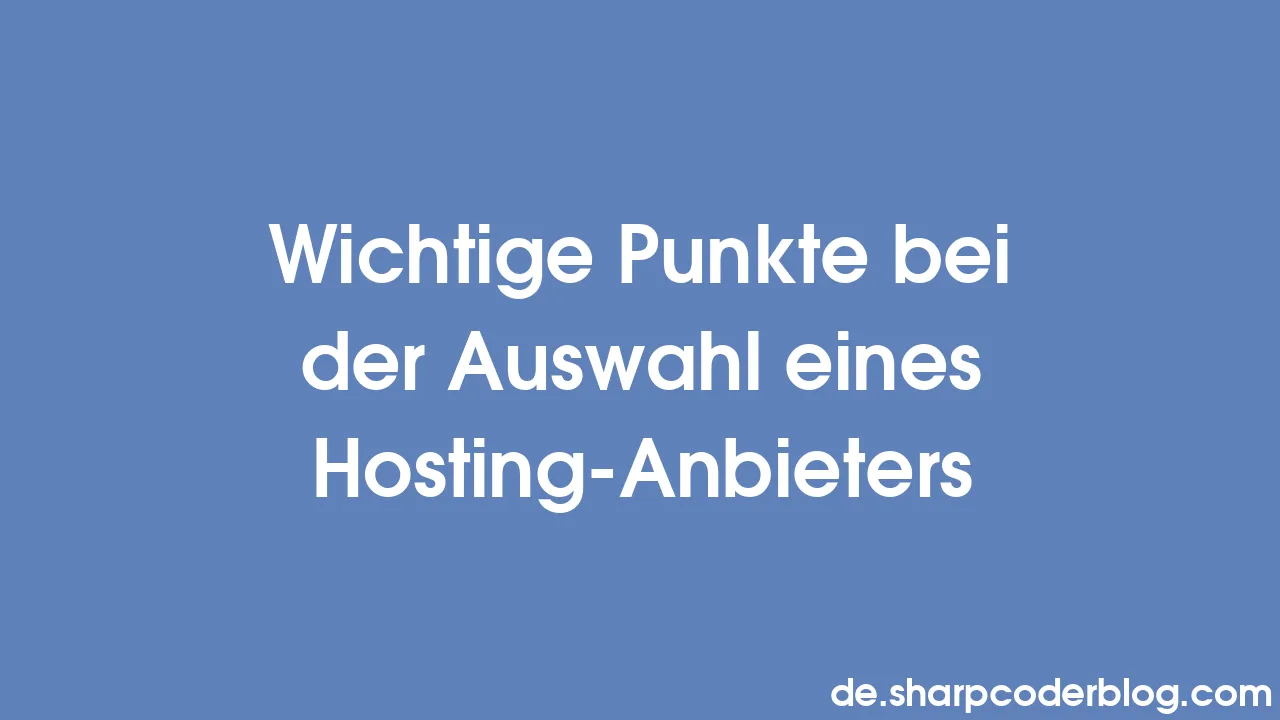 Wichtige Punkte bei der Auswahl eines Hosting-Anbieters | Sharp Coder Blog