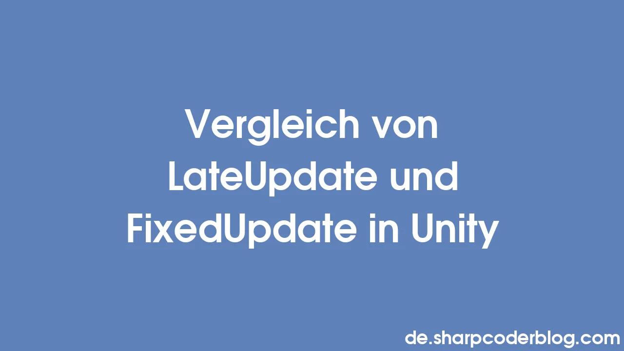 Vergleich Von Lateupdate Und Fixedupdate In Unity Sharp Coder Blog