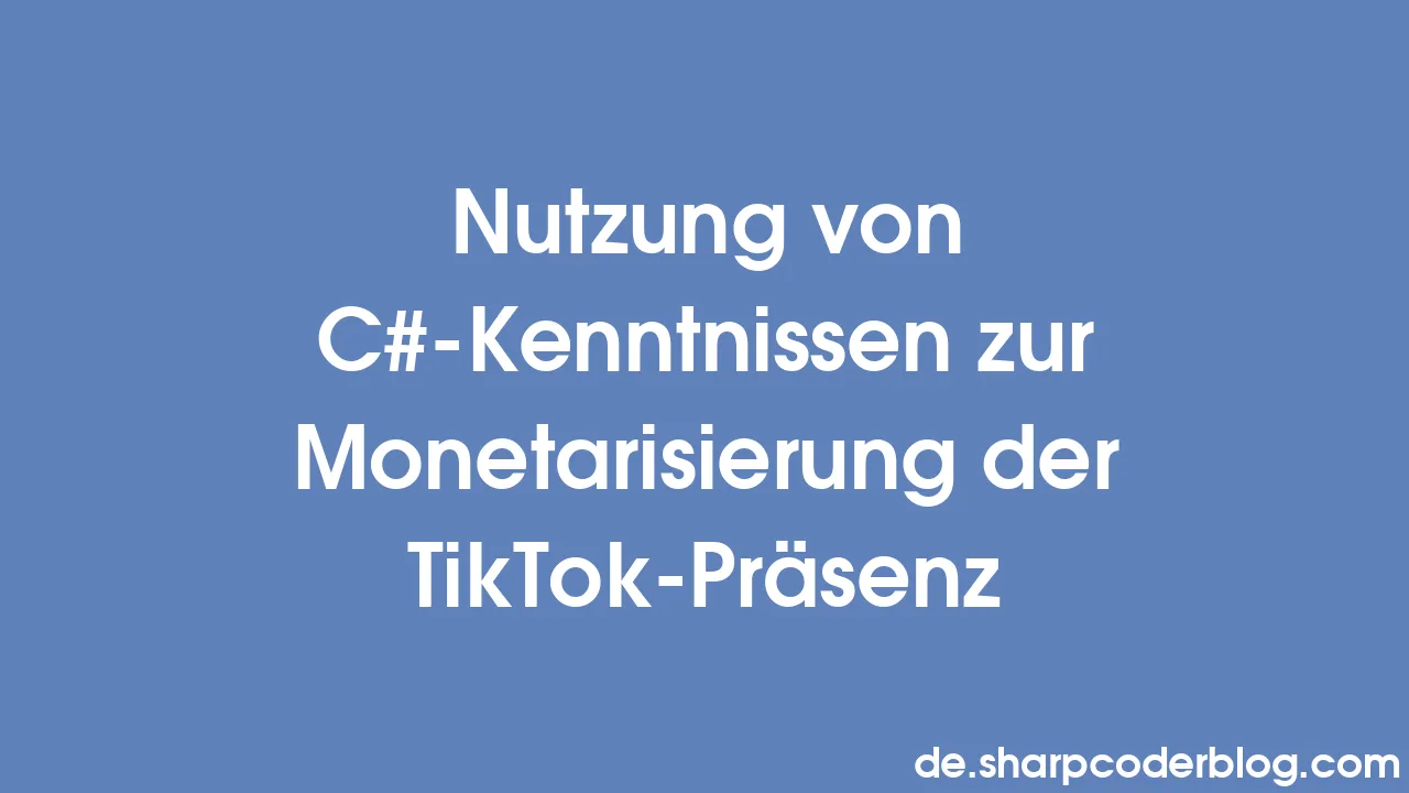 Nutzung Von C Kenntnissen Zur Monetarisierung Der Tiktok Präsenz Sharp Coder Blog