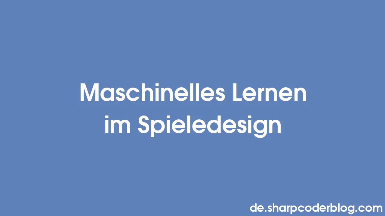 Maschinelles Lernen Im Spieledesign Sharp Coder Blog