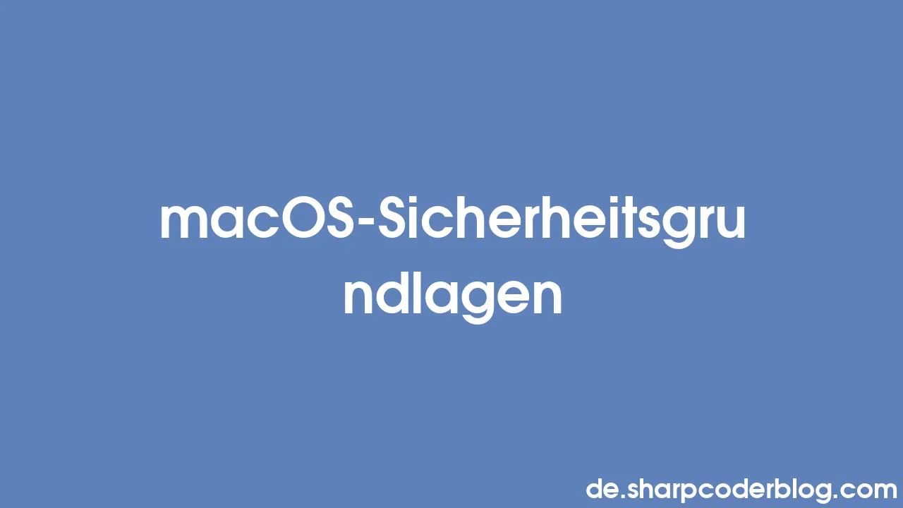 Macos Sicherheitsgrundlagen Sharp Coder Blog