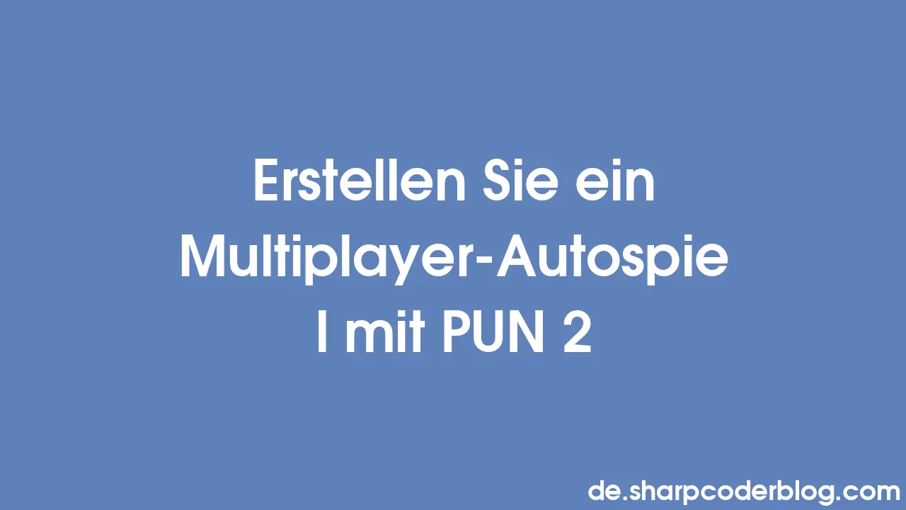 Erstellen Sie Ein Multiplayer Autospiel Mit Pun 2 Sharp Coder Blog