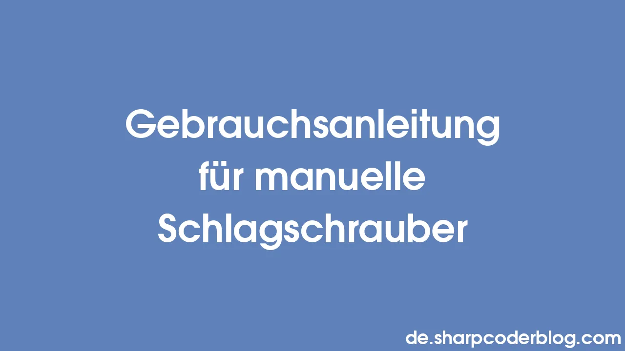 Gebrauchsanleitung für manuelle Schlagschrauber | Sharp Coder Blog